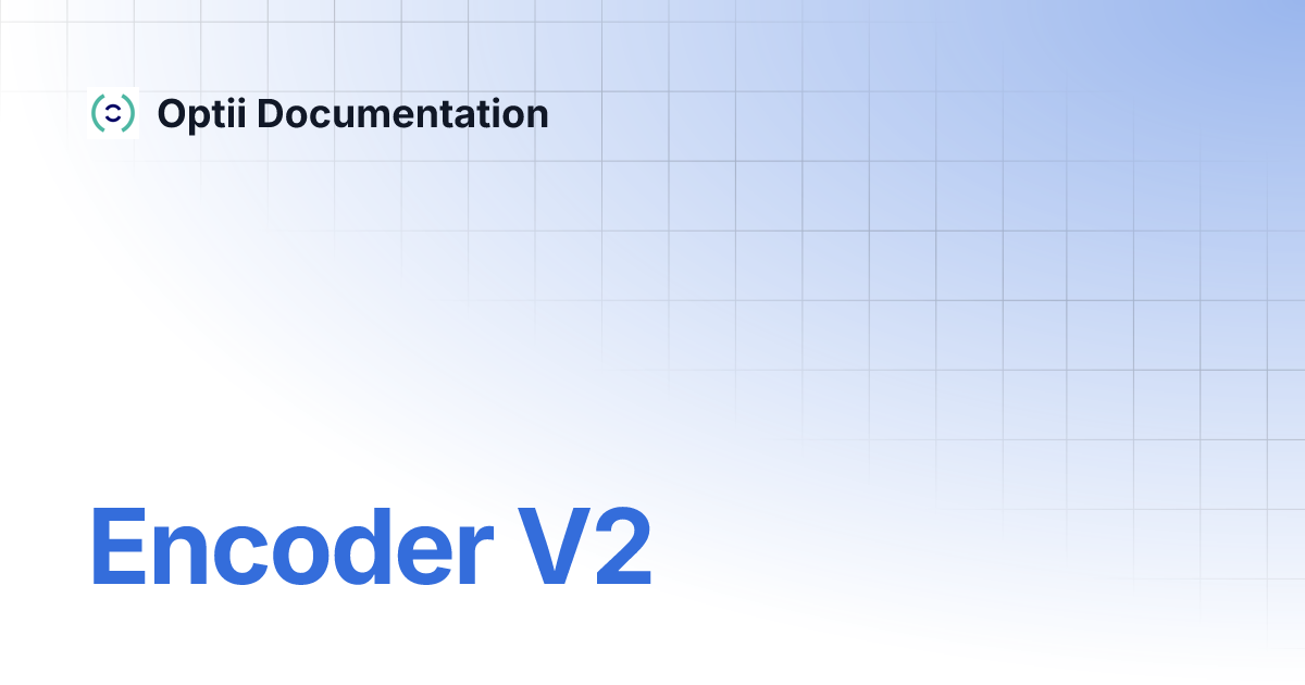 Encoder V2 | Optii Documentation
